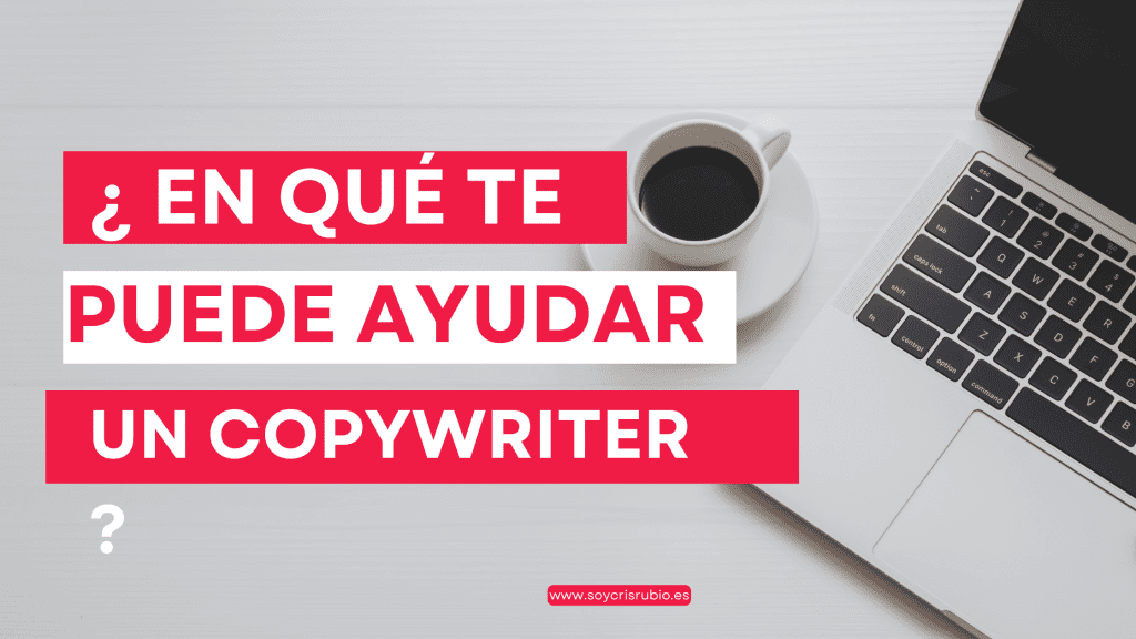 ¿ En qué te puede ayudar un copywriter ? - Soy Cris Rubio